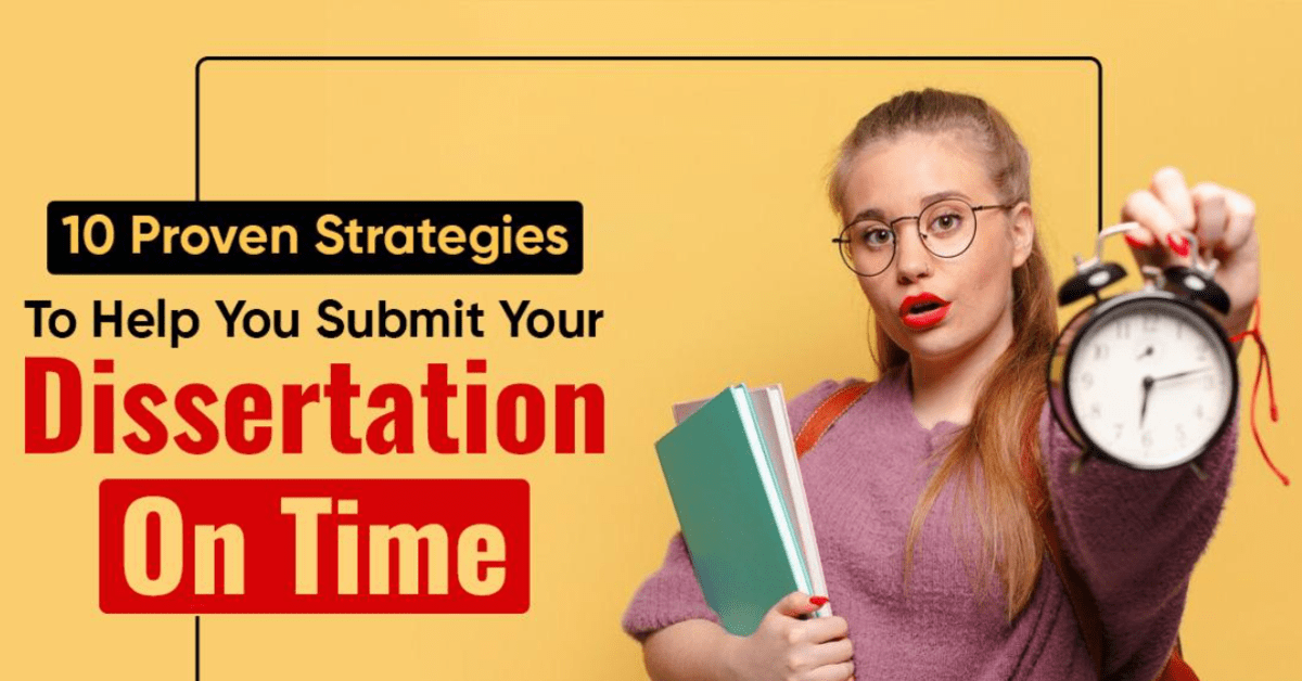 10 Proven Strategies to Help You Submit Your Dissertation on Time ...